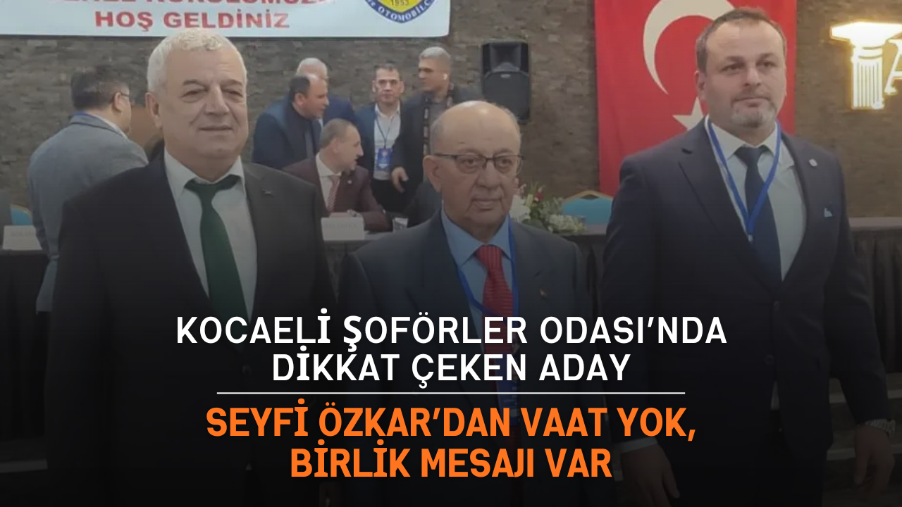Kocaeli Şoförler Odası’nda dikkat çeken aday: Seyfi Özkar’dan vaat yok ...